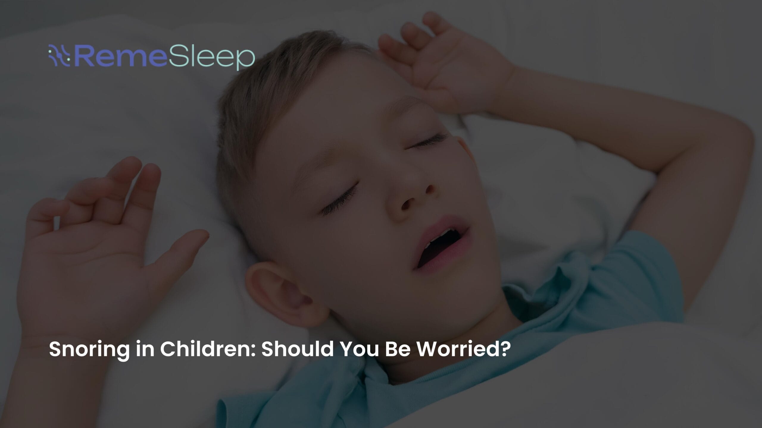 Snoring in Children: Should You Be Worried? - Remesleep Sleep Solution